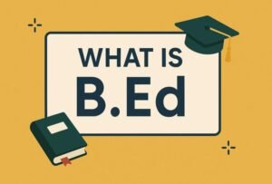 B.Ed Full Form, Admission 2025, Colleges, Syllabus, Salary & Scope